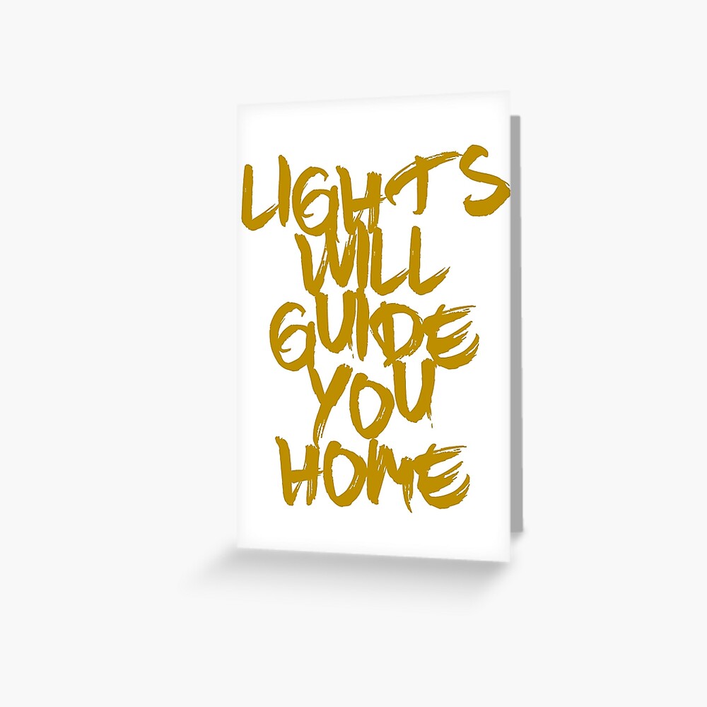 "LIGHTS WILL GUIDE YOU HOME" Greeting Card by purpleivy | Redbubble