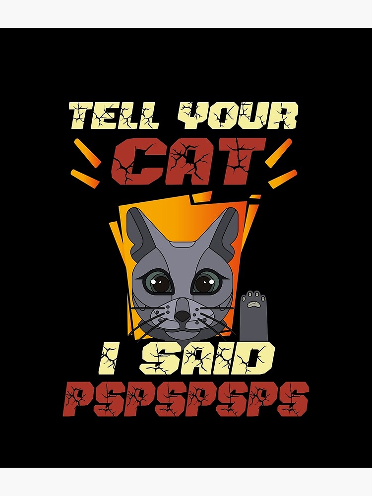 "Tell Your Cat I said Pspsps - Tell Your Cat I said Pspspsps - Funny ...