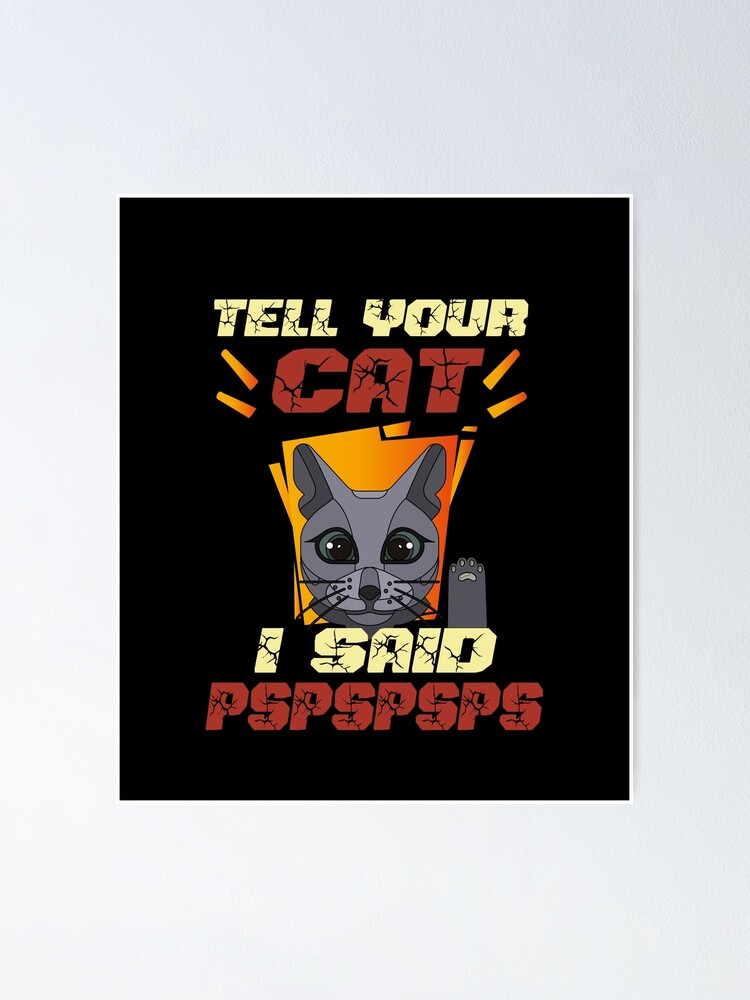"Tell Your Cat I said Pspsps - Tell Your Cat I said Pspspsps - Funny ...
