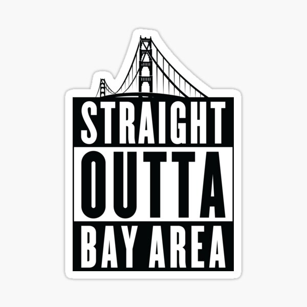 "Straight Outta Bay Area" Sticker for Sale by nomadshirts | Redbubble