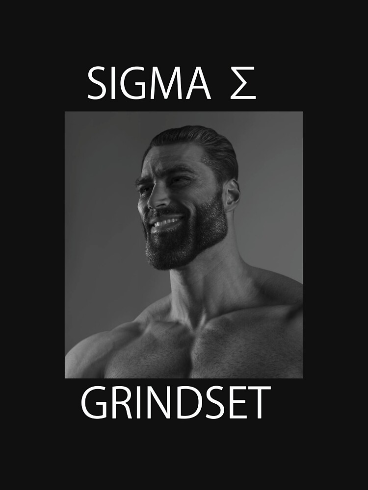 "SIGMA GRINDSET GIGA CHAD " T-shirt for Sale by YKatire | Redbubble ...