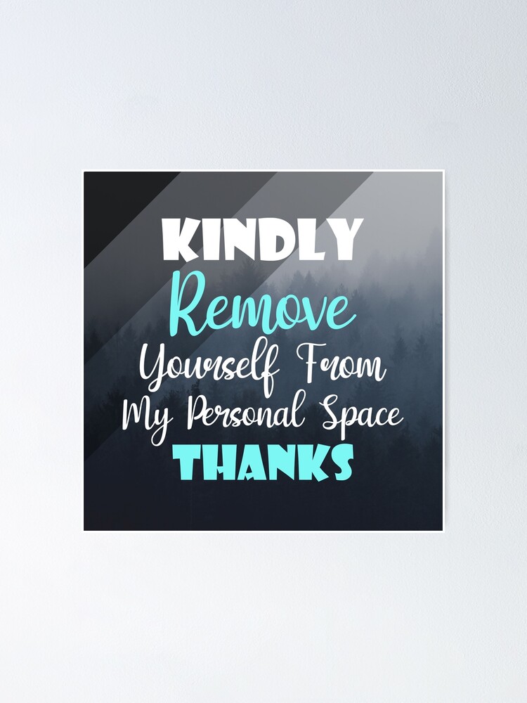 "Kindly Remove Yourself From My Personal Space, Inspirational and ...