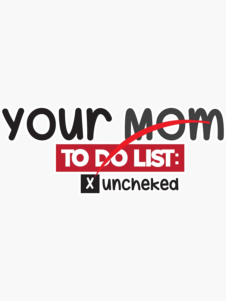 "STICKER TO DO LIST YOUR MOM " Sticker by MoviesLand | Redbubble