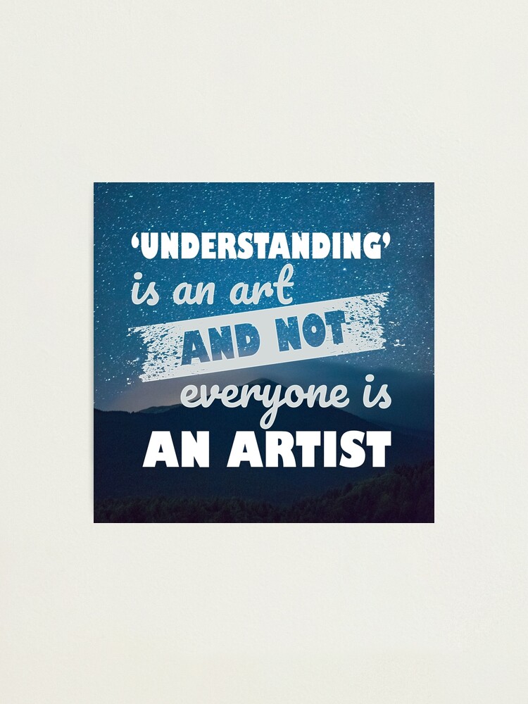 "Understanding is an Art And Not Everyone is an Artist, Inspirational ...