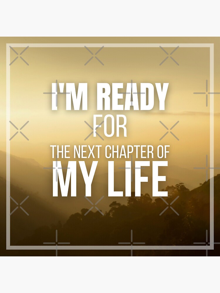 "I'm Ready for The Next Chapter of My Life, Inspirational and ...