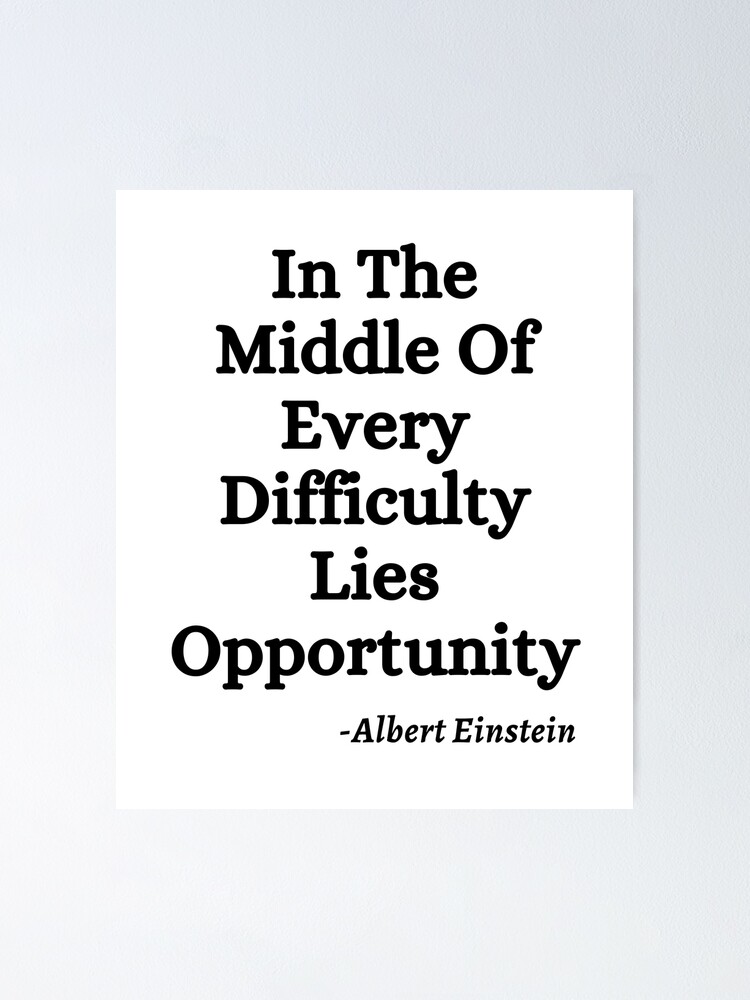 "In The Middle Of Every Difficulty Lies Opportunity - Albert Einstein ...