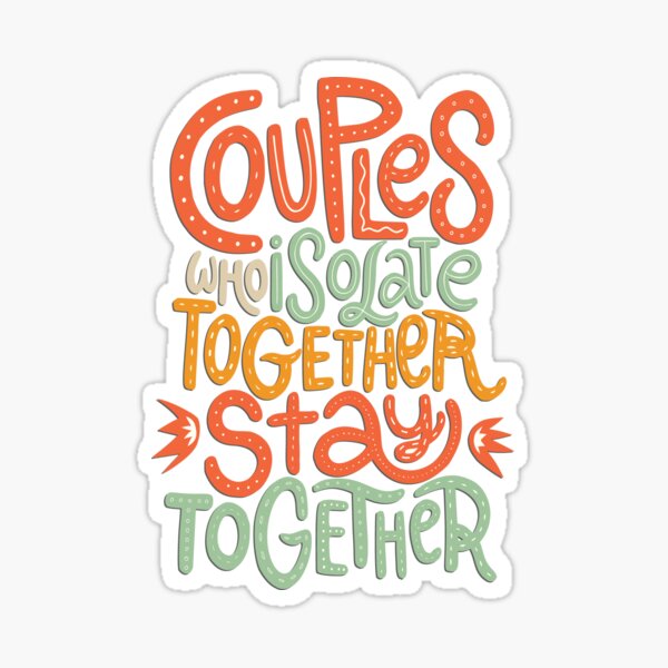 "Couples who isolate together Stay Together" Sticker for Sale by ...