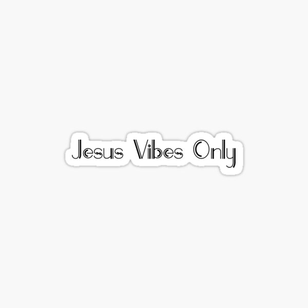 "Jesus Vibes Only" Sticker by faithinchrist77 | Redbubble