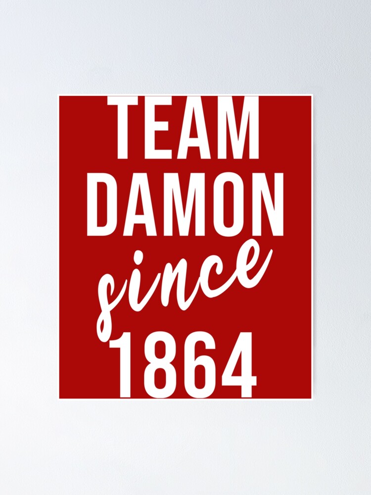 "Team Damon Since 1864 " Poster for Sale by BatupahatCreaTs | Redbubble