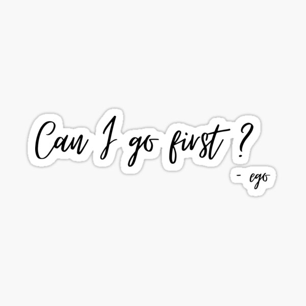"Can I go first? - ego" Sticker by NamenamFactory | Redbubble