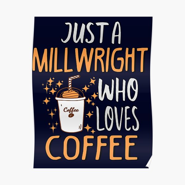 "Funny Millwright Coffee Lover" Poster by Hhppppp | Redbubble
