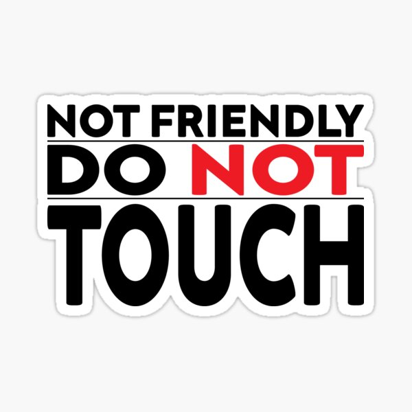 "not friendly do not touch" Sticker by Tiboga19 | Redbubble