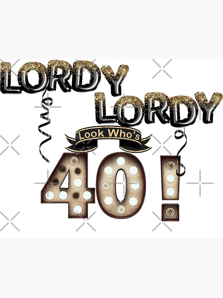 "Lordy Lordy Look Who's 40 Birthday Balloons" Greeting Card for Sale by ...
