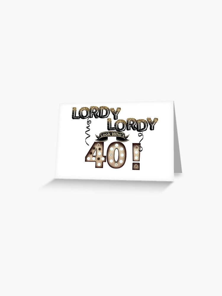 "Lordy Lordy Look Who's 40 Birthday Balloons" Greeting Card for Sale by ...