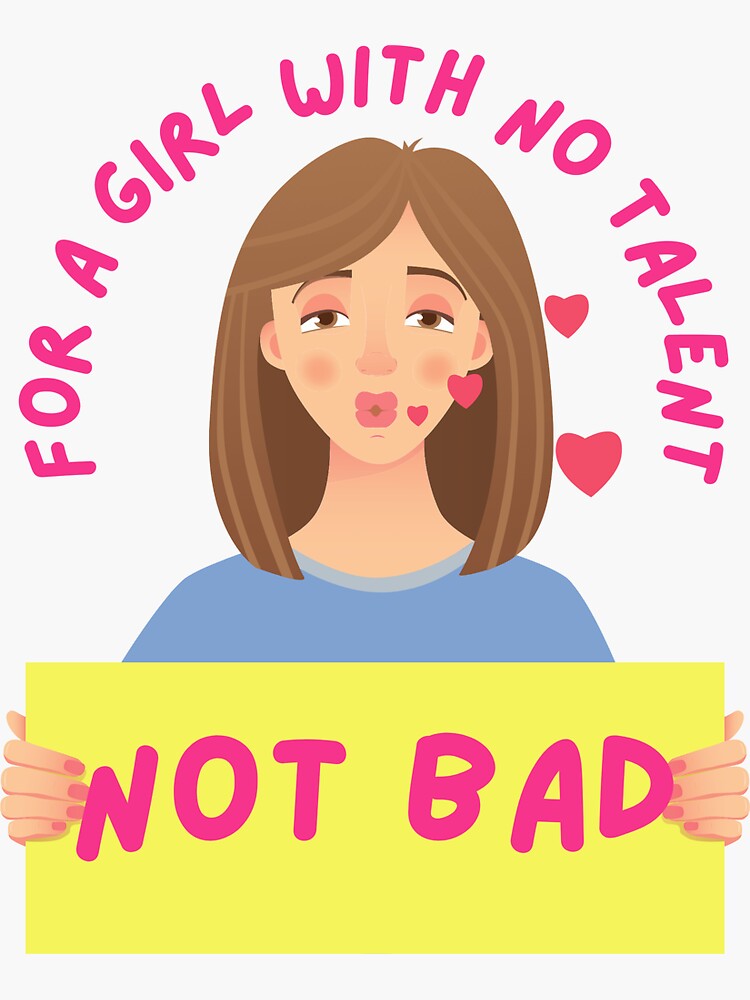 "Not Bad For A Girl With No Talent Funy Girl" Sticker by HongThuyet ...