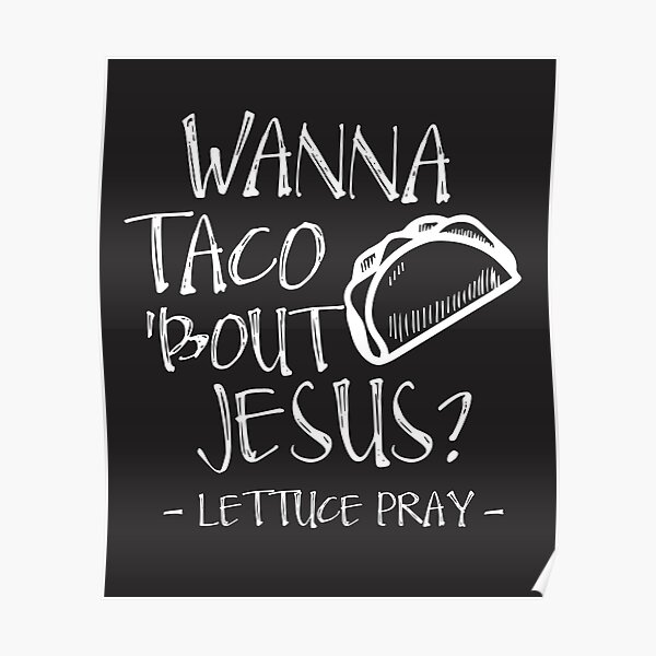 "Wanna Taco Bout Jesus? Lettuce Pray- Mexican Food Picture - Funny ...