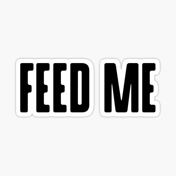 "Funny Food- Feed Me" Sticker for Sale by DSweethearts | Redbubble