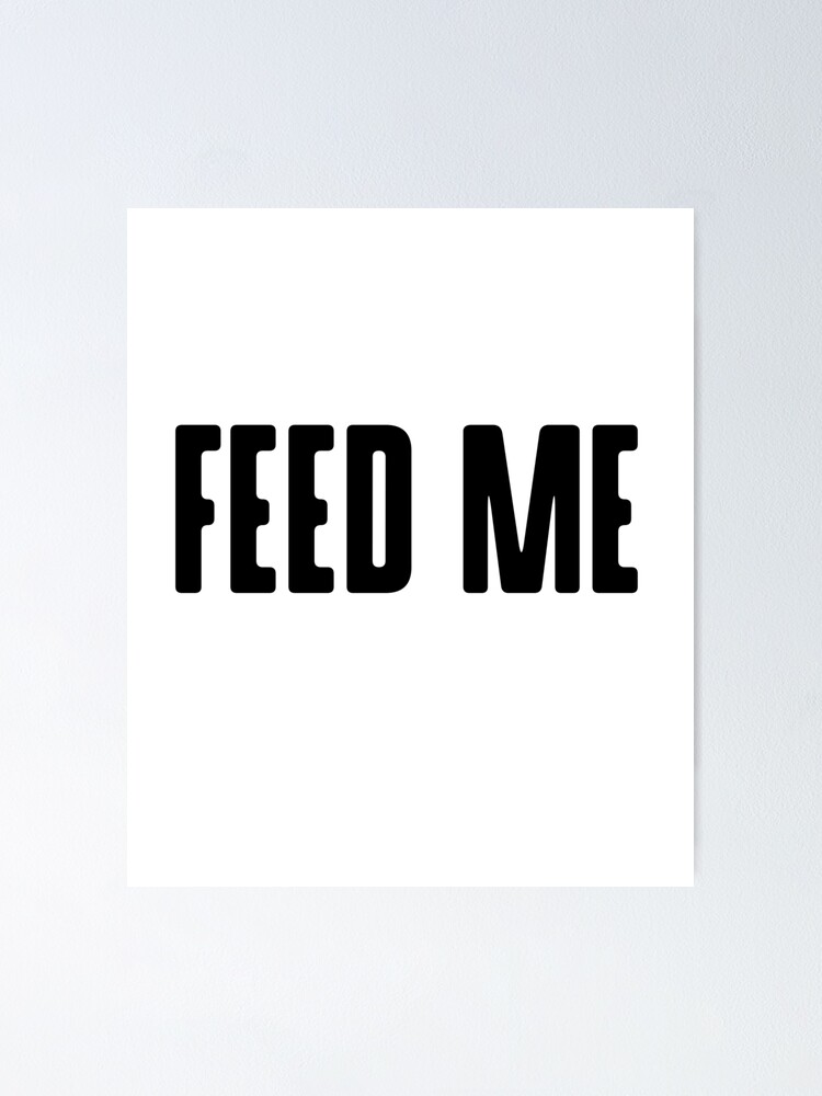 "Funny Food- Feed Me" Poster by DSweethearts | Redbubble