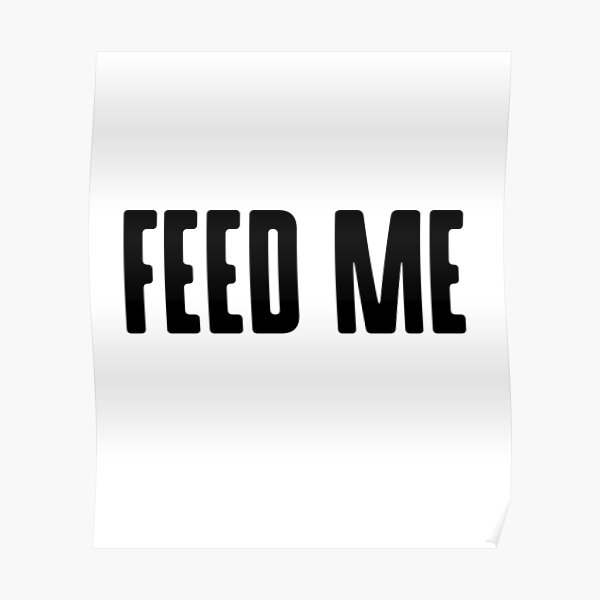 "Funny Food- Feed Me" Poster by DSweethearts | Redbubble