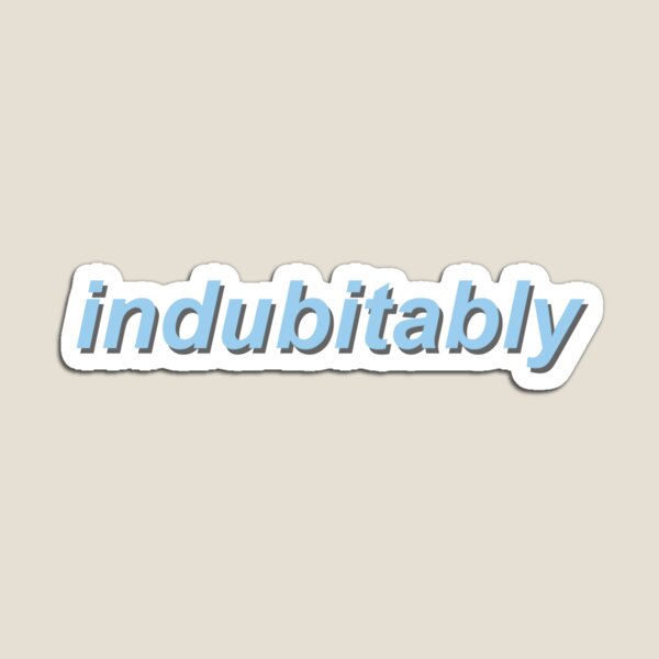 Indubitably Gifts & Merchandise | Redbubble