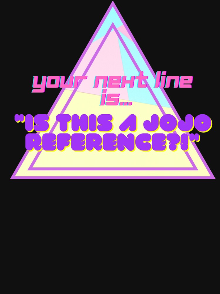 "Your next line is - Jojo Part 2 " T-shirt for Sale by aletheasimson ...