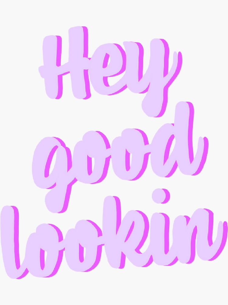 "hey good lookin" Sticker by cceylonn | Redbubble