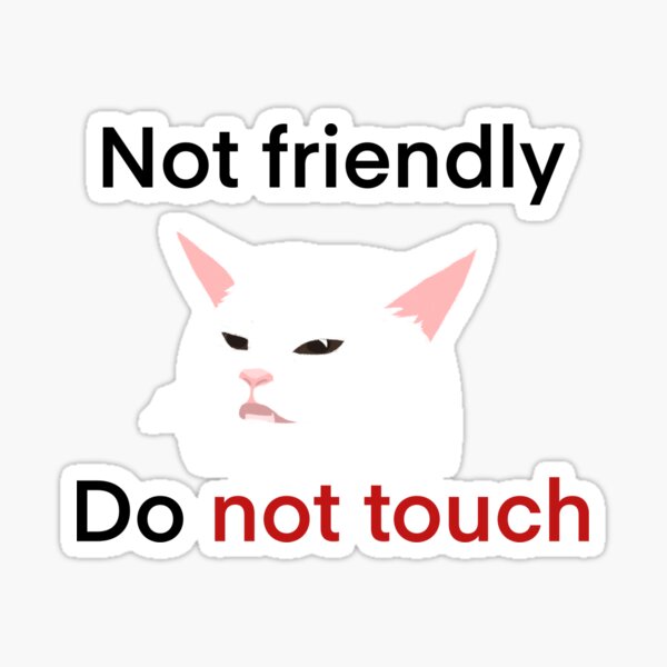 "not friendly do not touch, cat" Sticker by Nyrrra | Redbubble