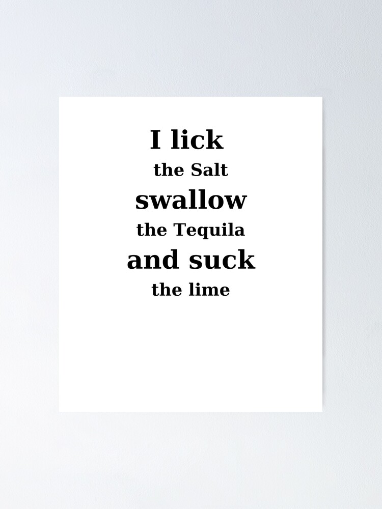 "I Lick The Salt Swallow The Tequila And Suck The Lime funny meme ...