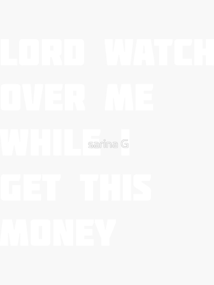 "lord watch over me while i get this money" Sticker for Sale by ...