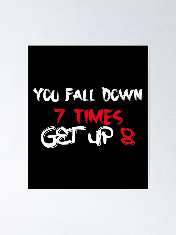 "You Fall Down Seven Times Get Up Eight Sticker." Poster for Sale by ...