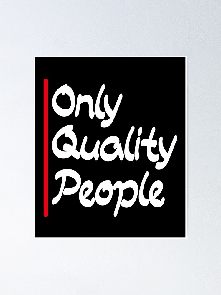 "Only Quality People Sticker." Poster for Sale by Rezgi | Redbubble