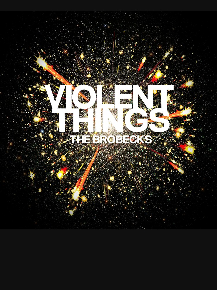 "The Brobecks - Violent Things" T-shirt for Sale by adderfelt ...