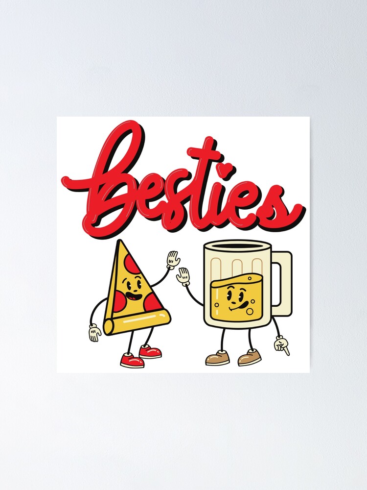 "True friends are hard to find ask Besties Pizza and Beer" Poster by ...