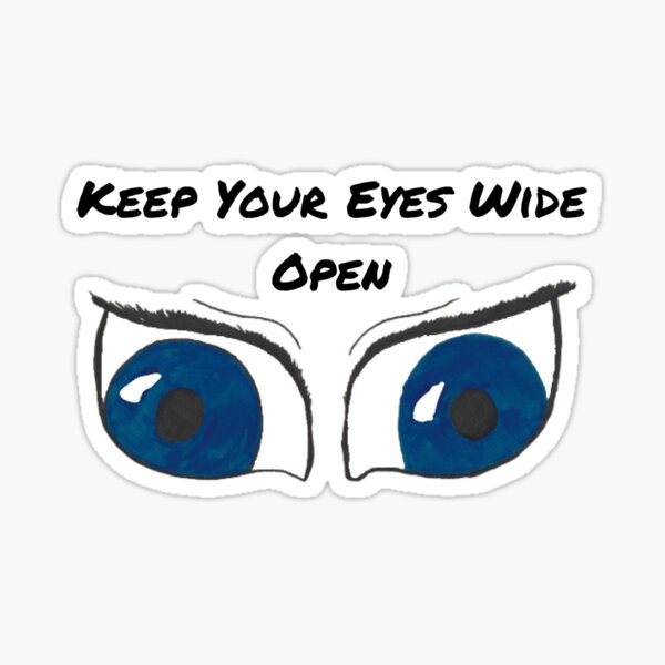 "Keep Your Eyes Wide Open" Sticker for Sale by SbMb2000 | Redbubble