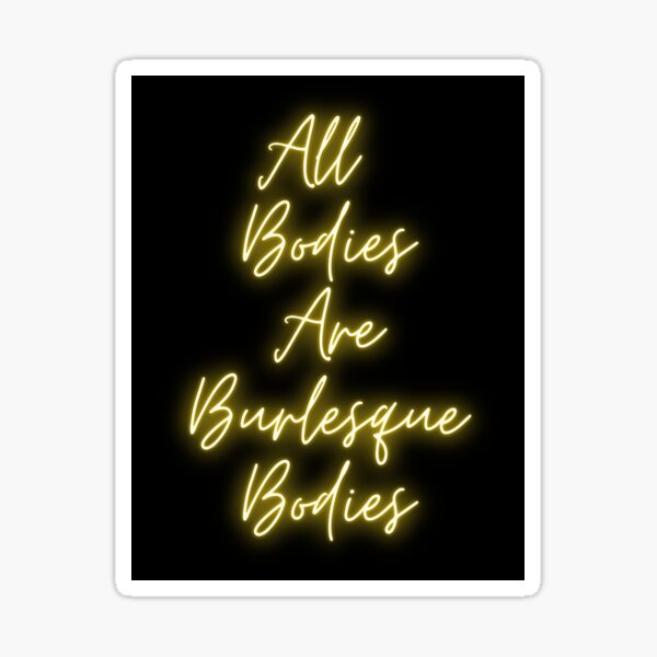 "All Bodies Are Burlesque Bodies (Gold Text)" Sticker by FireHazzzard ...