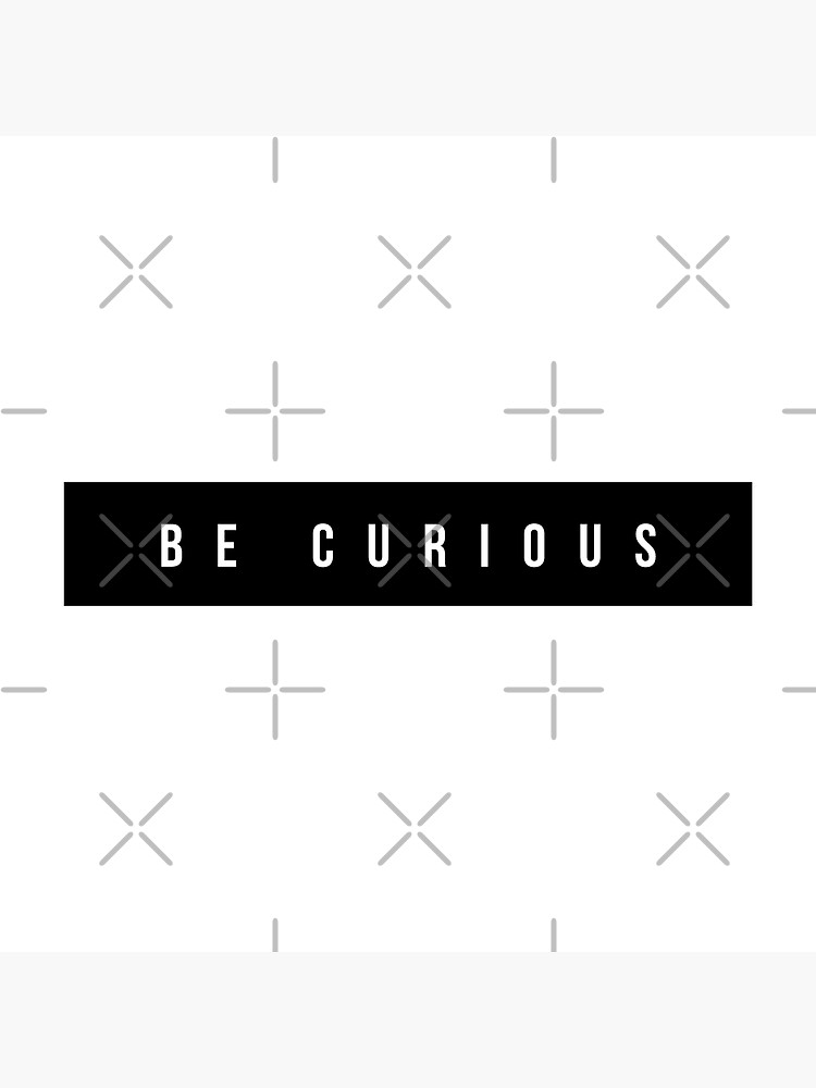 "Be Curious " Poster by Necktonic-Store | Redbubble