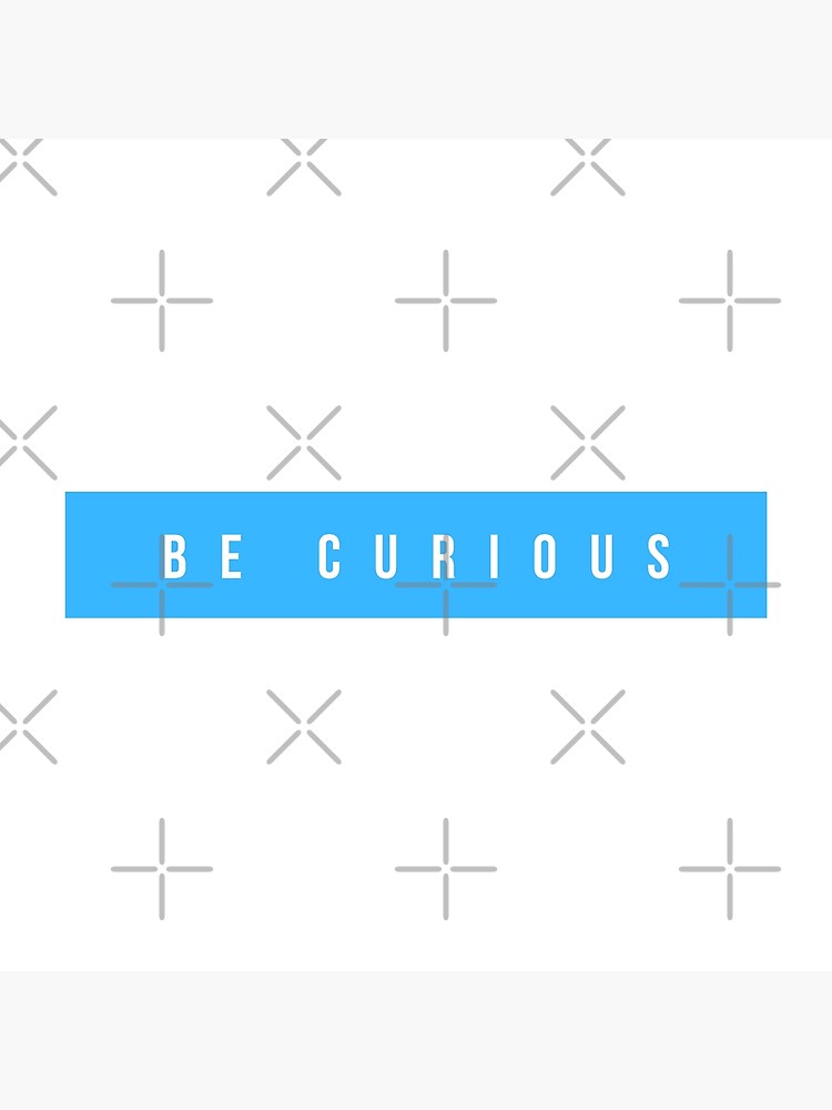 "Be Curious " Poster for Sale by Necktonic-Store | Redbubble