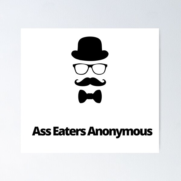 "Ass Eaters Anonymous " Poster for Sale by EatersoftheAss | Redbubble