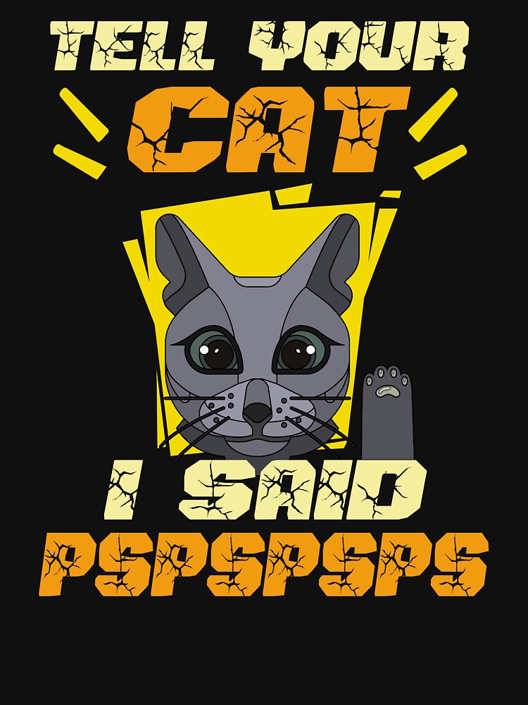 "Tell Your Cat I said Pspsps - Tell Your Cat I said Pspspsps - Funny ...