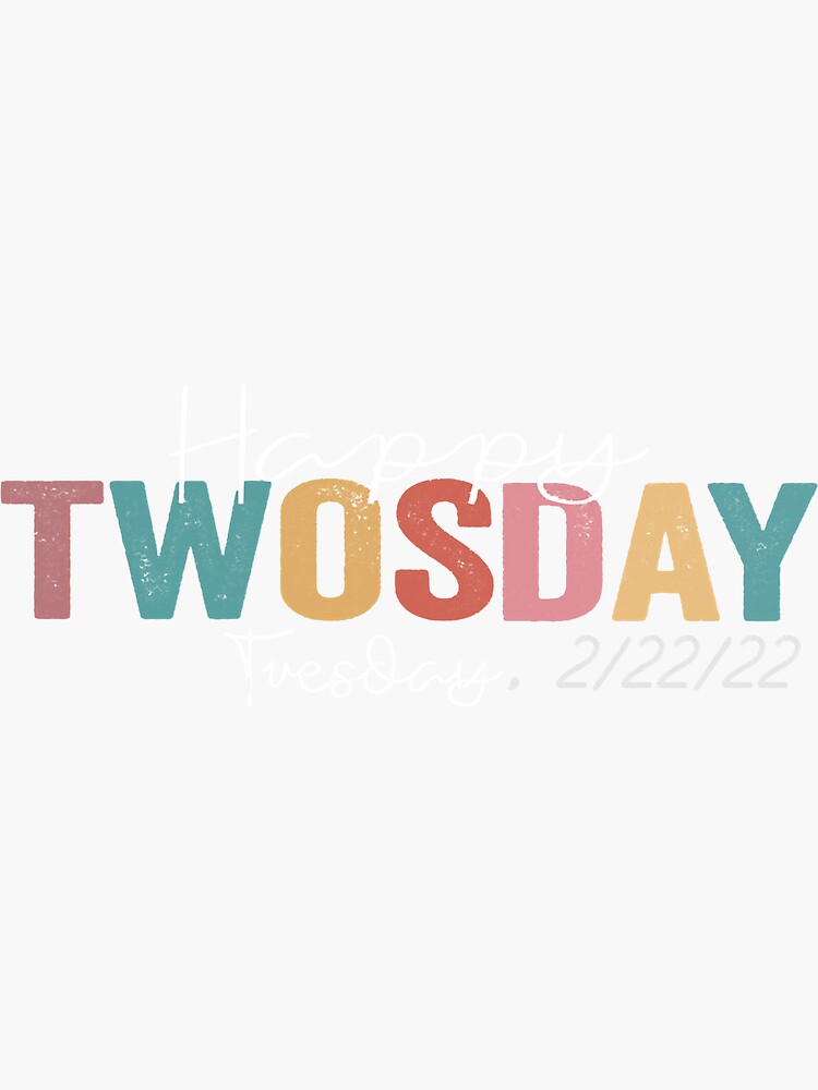 "February 2nd 2022 - 2-22-22 Happy Twosday 2022" Sticker for Sale by ...