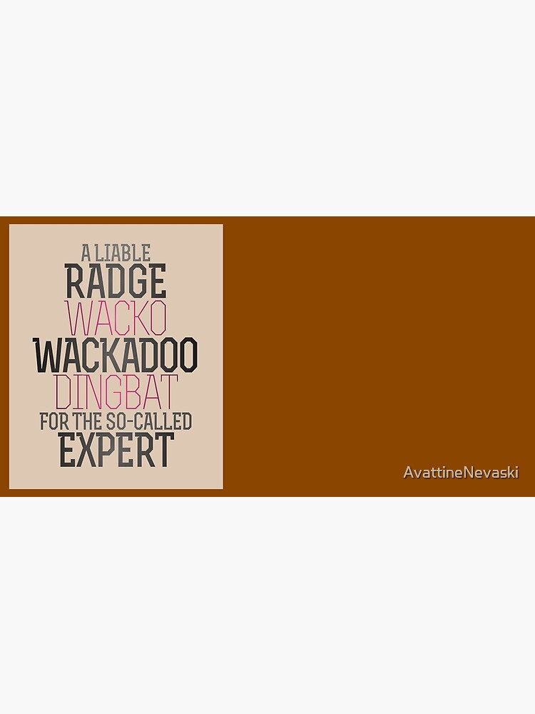 "A Liable Radge Wacko Wackadoo Dingbat For The So Called Expert — The ...