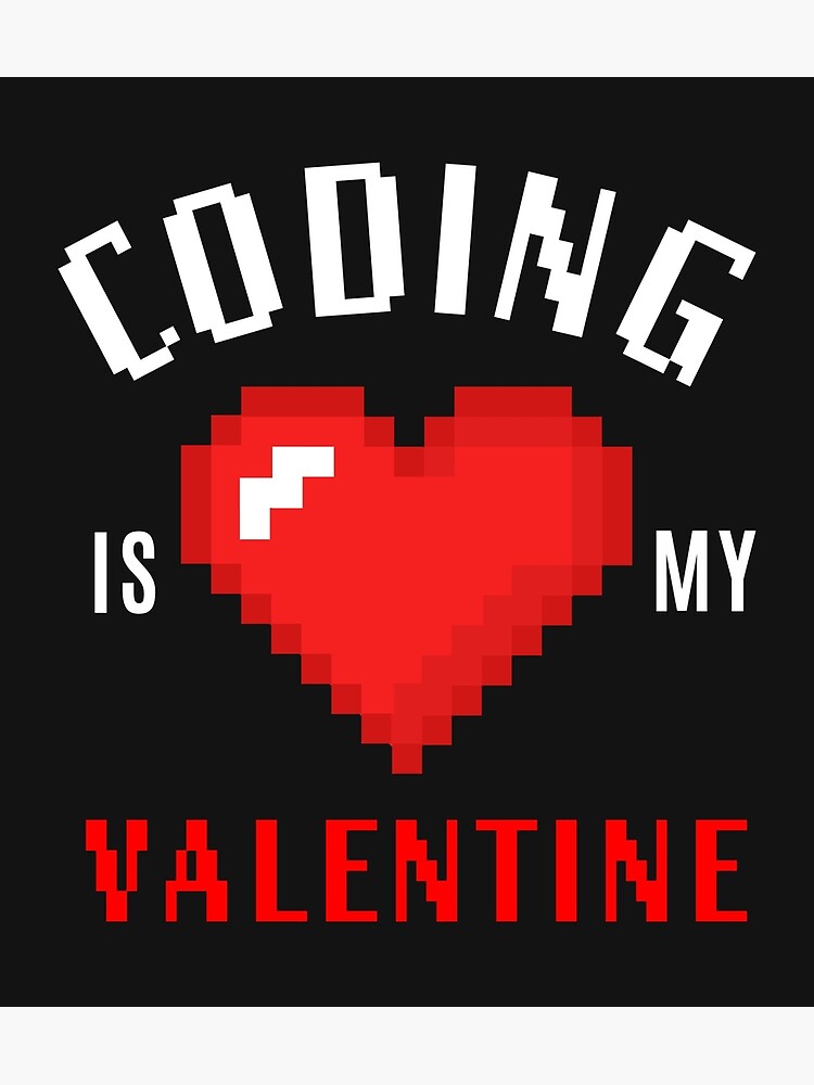 "Copy of Coding is my Valentine - on black" Poster for Sale by Code ...