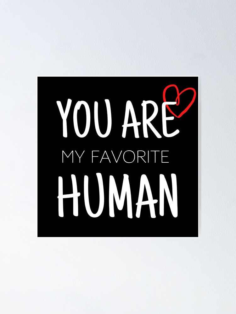 "Valentines day, you are my favorite human, anniversary, valentine ...