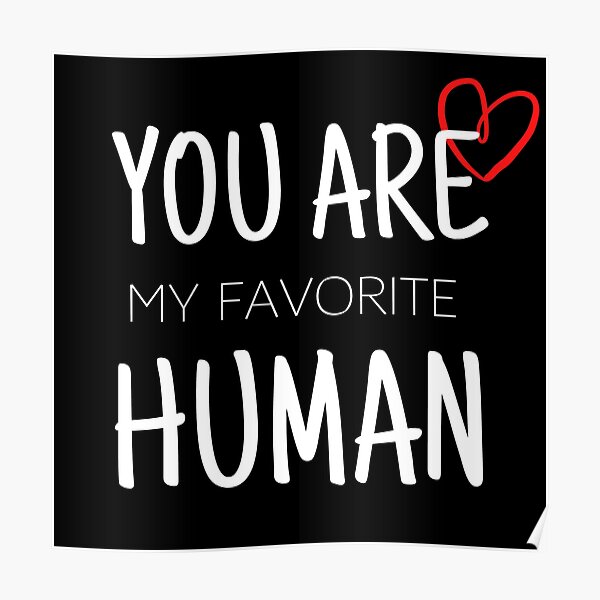 "Valentines day, you are my favorite human, anniversary, valentine ...