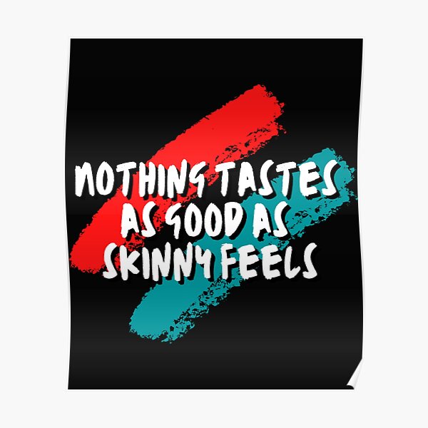 Kate Moss Quote Nothing Tastes As Good As Skinny Feels Poster By