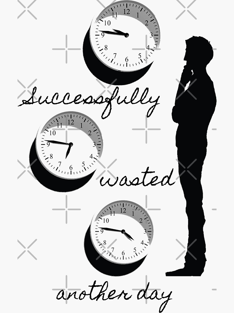 "SUCCESSFULLY WASTED ANOTHER DAY " Sticker for Sale by GREENOART ...