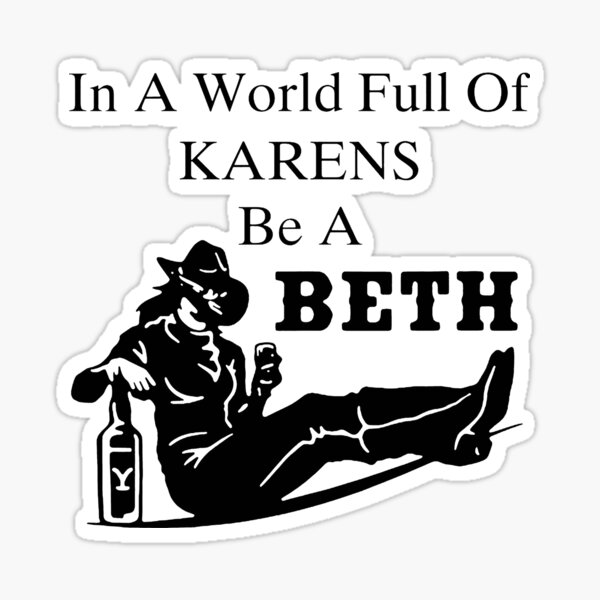 "In A World Full Of Karens Be A Beth" Sticker for Sale by rileyamiy ...