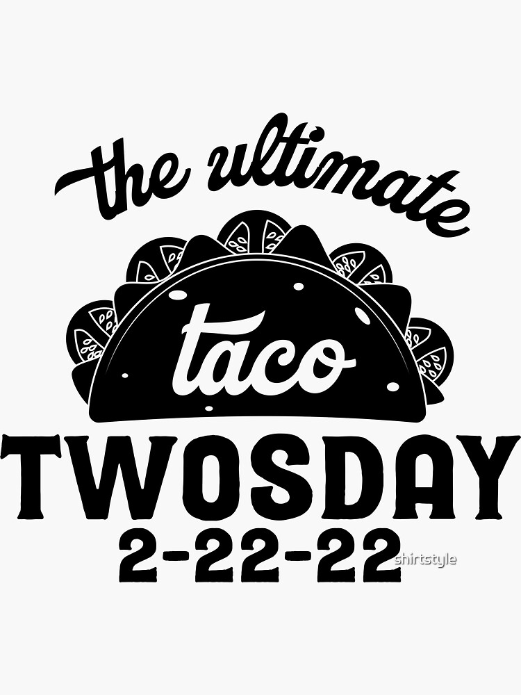 "The Ultimate Taco Twosday 2-22-2022" Sticker for Sale by Yusufsoghar ...