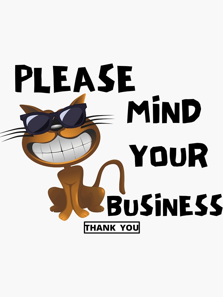 "Please Mind Your Business" Sticker for Sale by BlueNabi | Redbubble