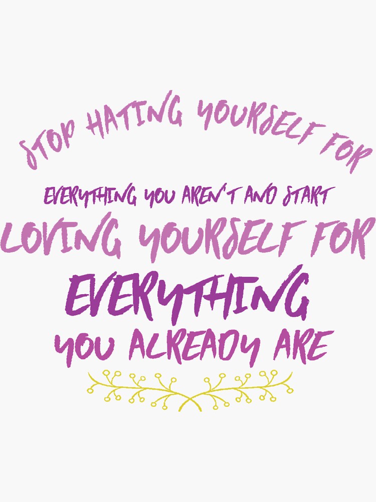 "Positive quotes for work : stop hating yourself for everything you ...